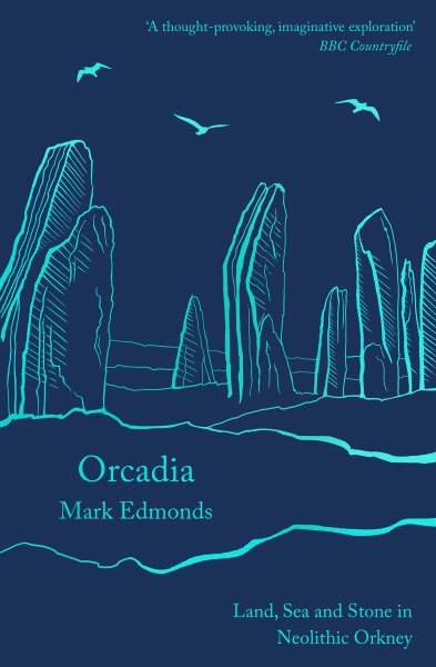 Orcadia: Land, Sea & Stone in Neolithic Orkney